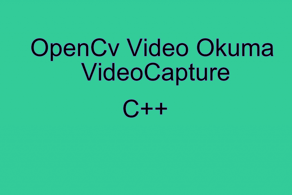 OpenCv Video Çekme (Video Capture) – İbrahim Özçelik