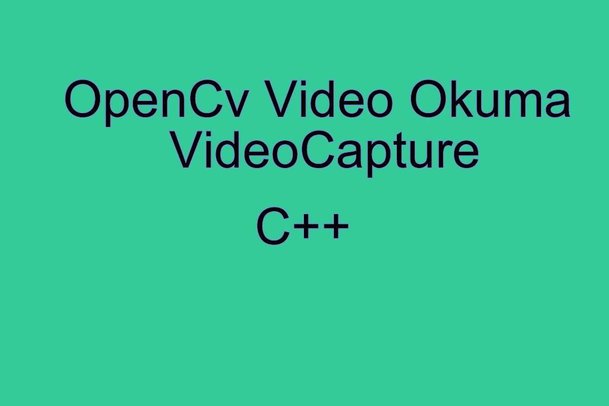 OpenCv Video Çekme (Video Capture) – İbrahim Özçelik